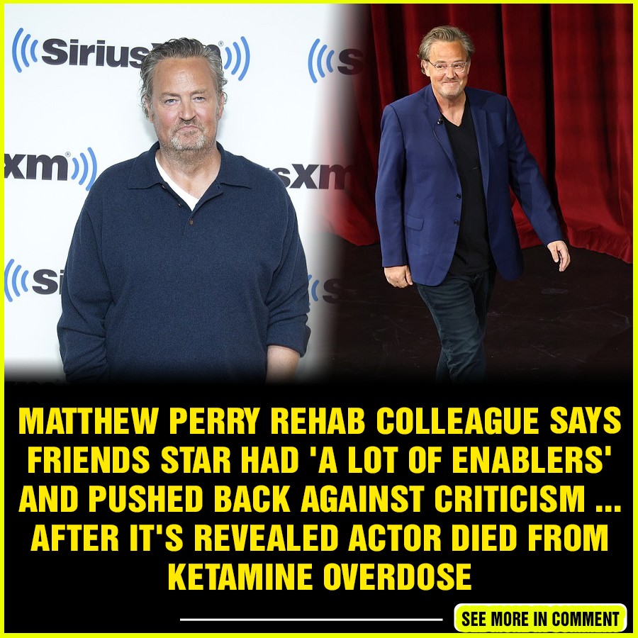 Matthew Perry rehab colleague says Friends star had 'a lot of enablers ...