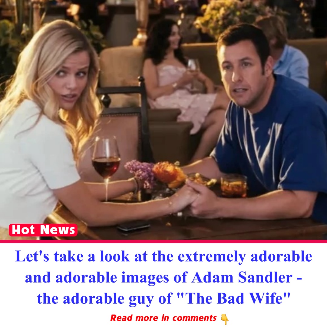 Let's take a look at the extremely adorable and adorable images of Adam Sandler - the adorable ...