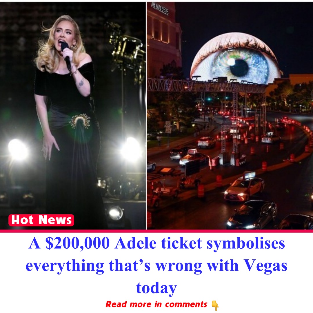 A $200,000 Adele ticket symbolises everything that’s wrong with Vegas ...