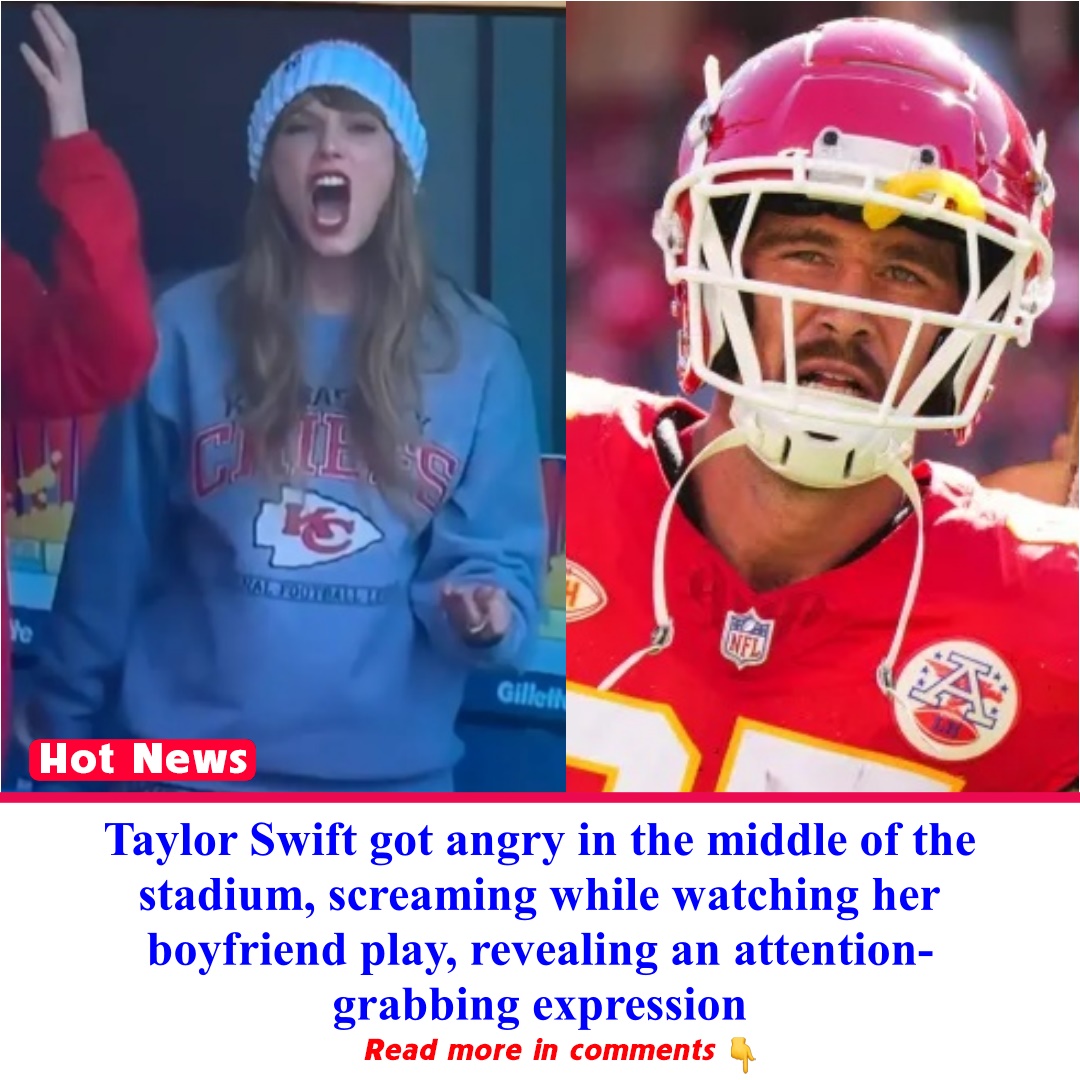 Taylor Swift got angry in the middle of the stadium, screaming while ...