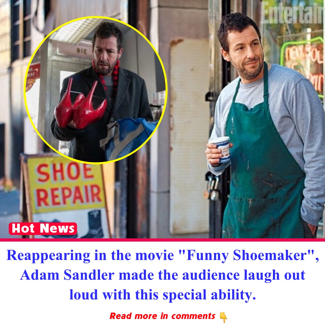 Reappearing in the movie "Funny Shoemaker", Adam Sandler made the ...