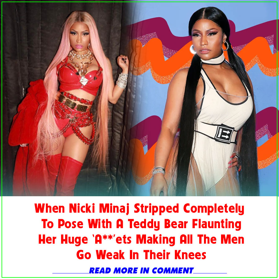 When Nicki Minaj Stripped Completely To Pose With A Teddy Bear Flaunting Her Huge ‘A**’ets ...
