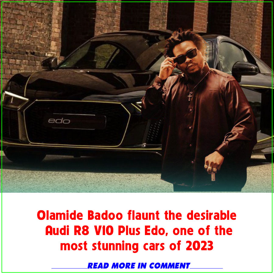 Olamide Badoo flaunt the desirable Audi R8 V10 Plus Edo, one of the most stunning cars of 2023 ...