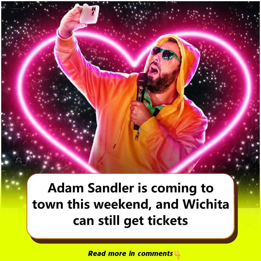 Adam Sandler is coming to town this weekend, and Wichita can still get ...