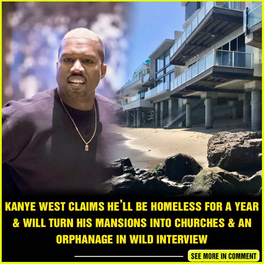 Kanye West claims he’ll be HOMELESS for a year & will turn his mansions ...