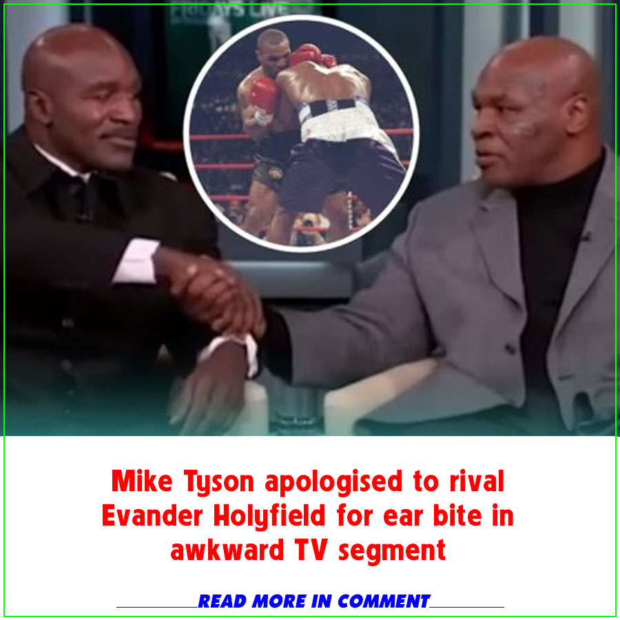 Mike Tyson apologised to rival Evander Holyfield for ear bite in ...