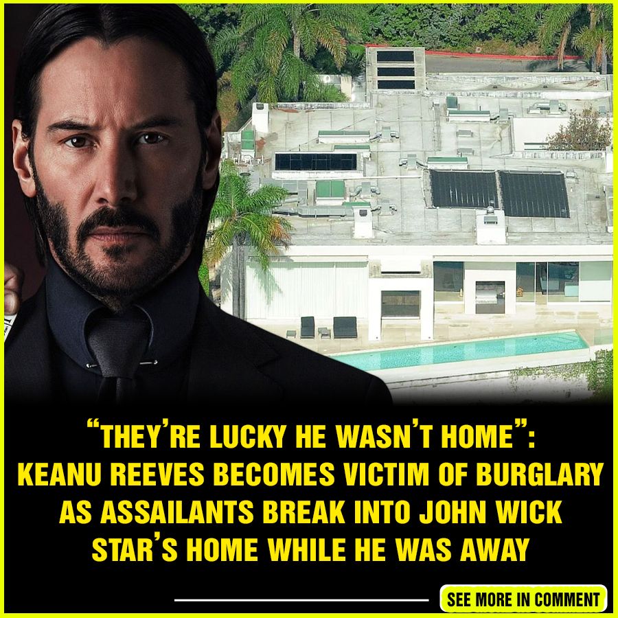 “They’re lucky he wasn’t home”: Keanu Reeves Becomes Victim of Burglary ...