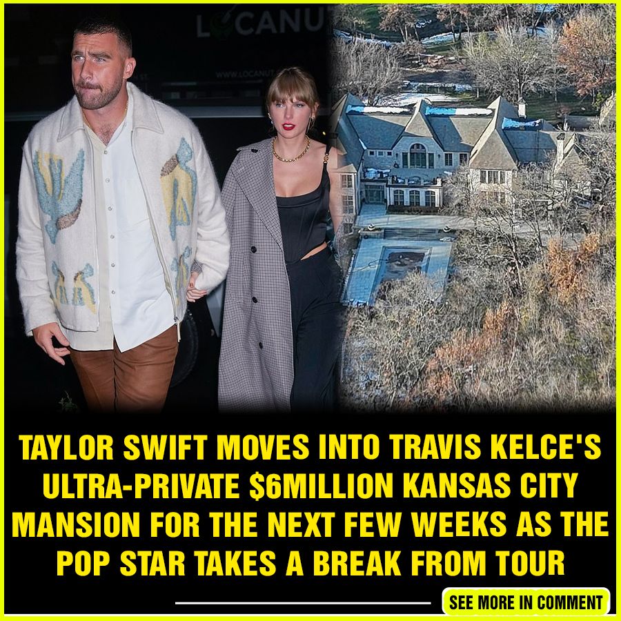 Taylor Swift moves into Travis Kelce's ultra-private $6million Kansas City mansion for the next ...