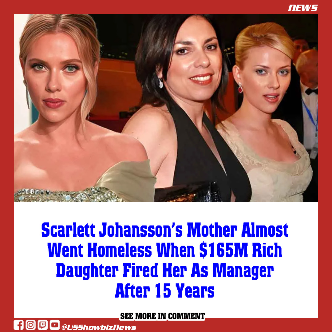 Scarlett Johansson’s Mother Almost Went Homeless When $165M Rich Daughter Fired Her As Manager ...