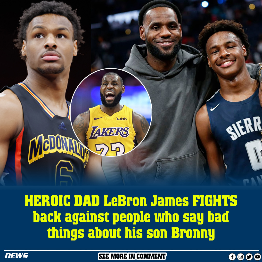 HEROIC DAD LeBron James FIGHTS back against people who say bad things about his son Bronny - News