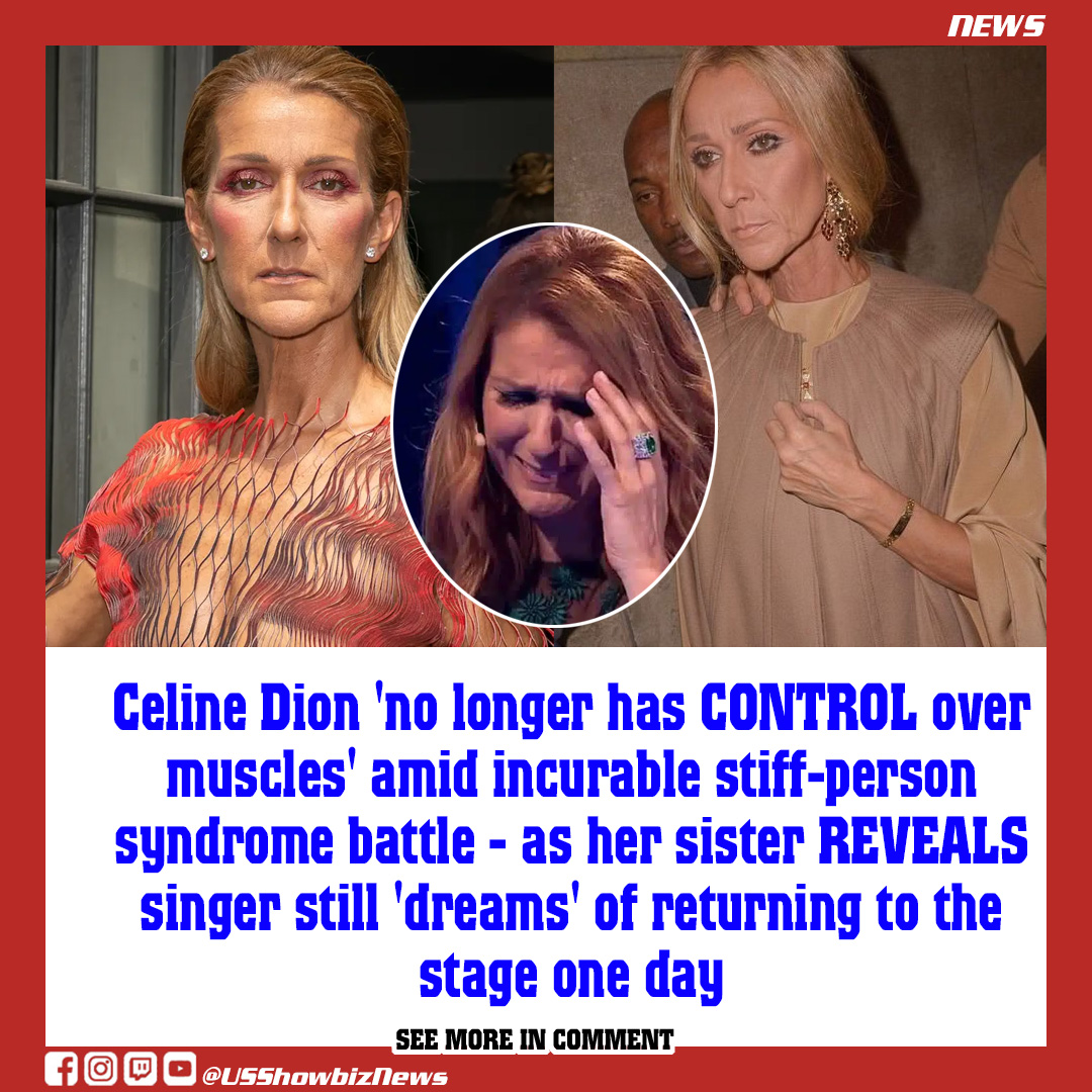 Celine Dion 'no longer has CONTROL over muscles' amid incurable stiff-person syndrome battle ...