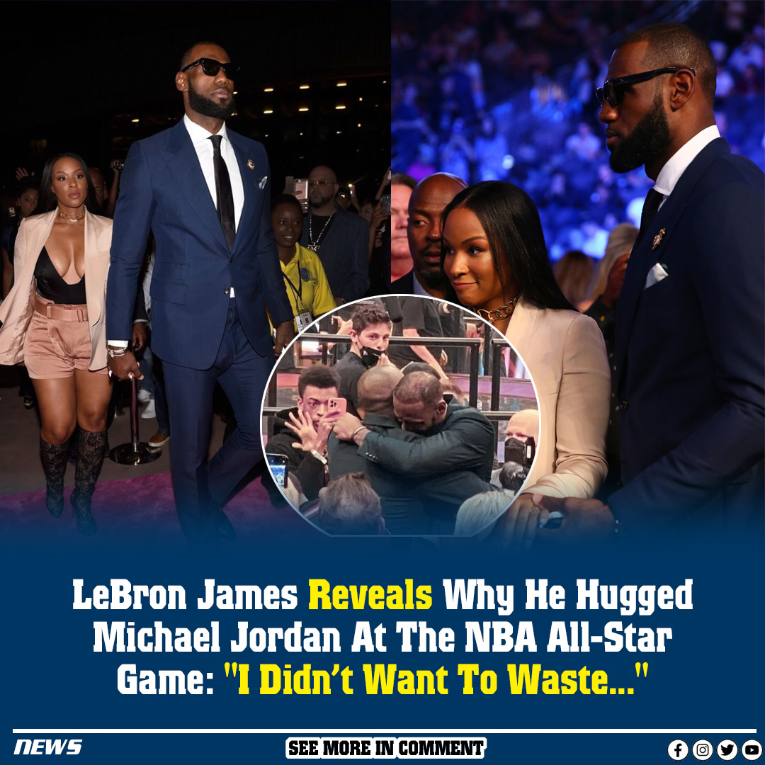 LeBron James Reveals Why He Hugged Michael Jordan At The NBA All-Star ...