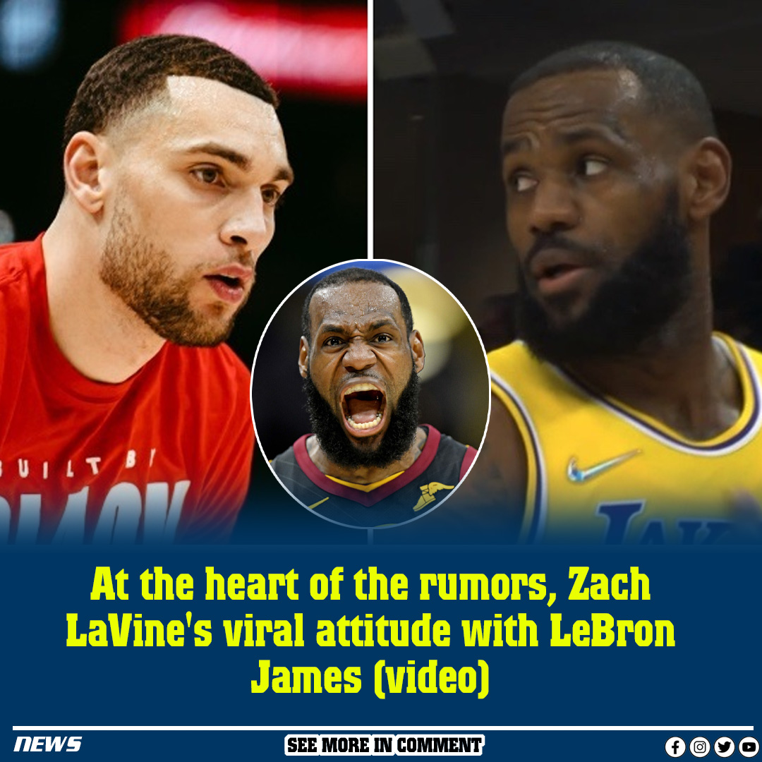 At the heart of the rumors, Zach LaVine's viral attitude with LeBron ...