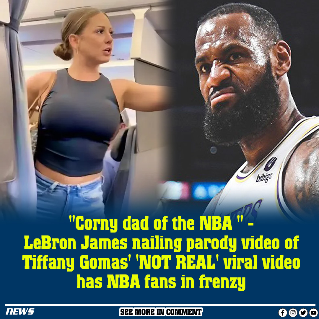 "Corny dad of the NBA " - LeBron James nailing parody video of Tiffany Gomas' 'NOT REAL' viral ...