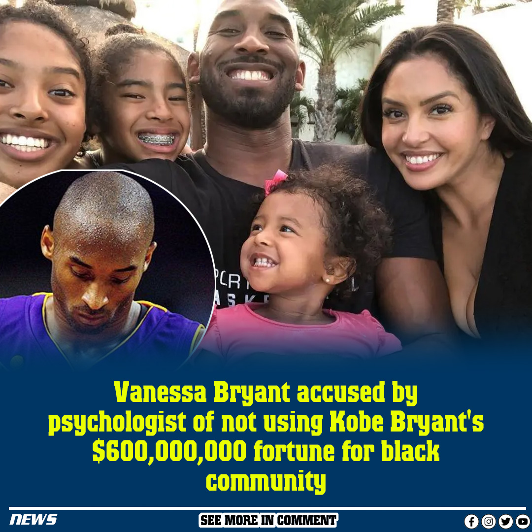 Vanessa Bryant accused by psychologist of not using Kobe Bryant's $600,000,000 fortune for black ...