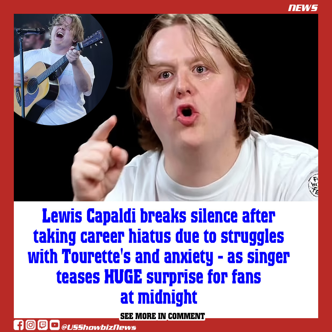 Lewis Capaldi breaks silence after taking career hiatus due to ...
