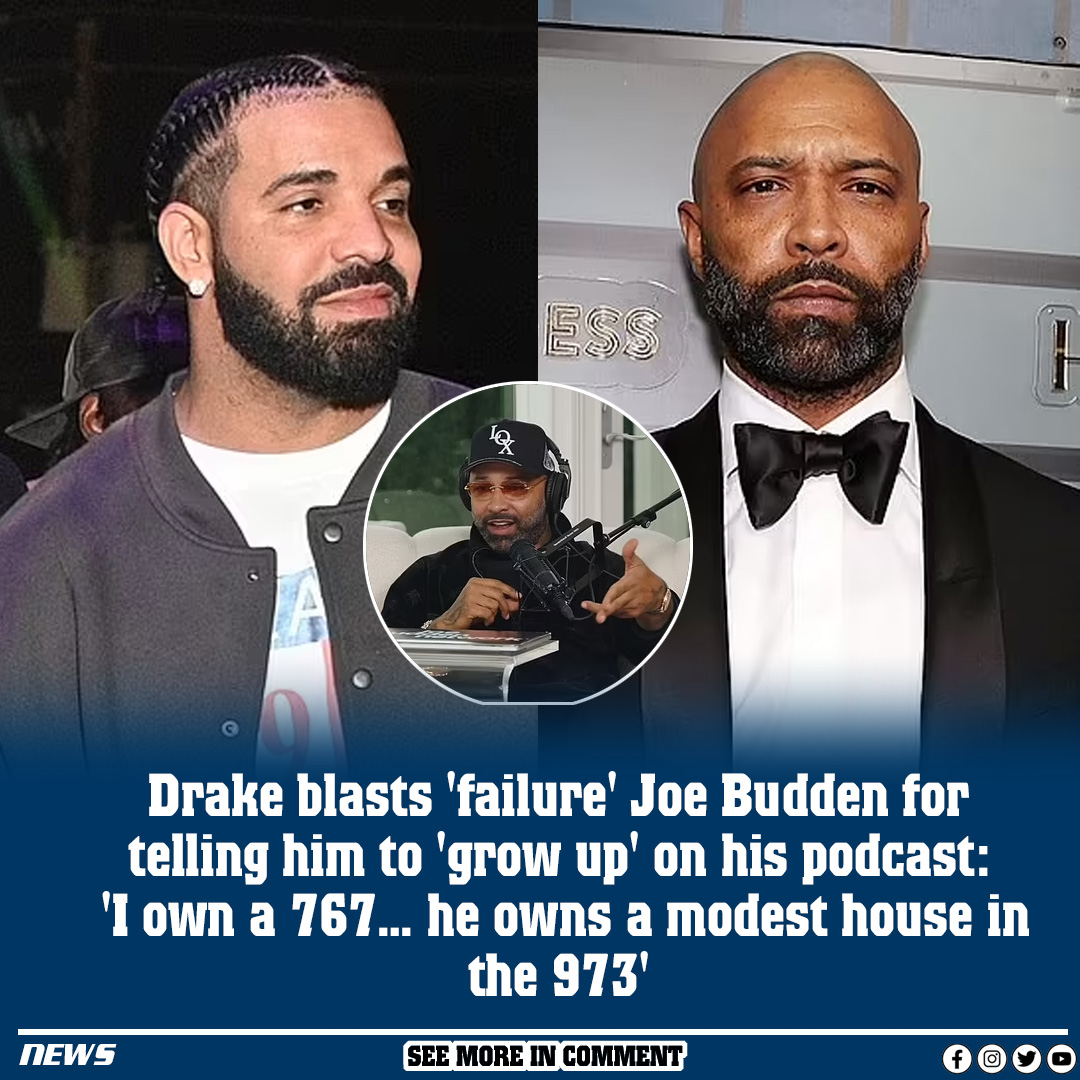 Drake blasts 'failure' Joe Budden for telling him to 'grow up' on his ...