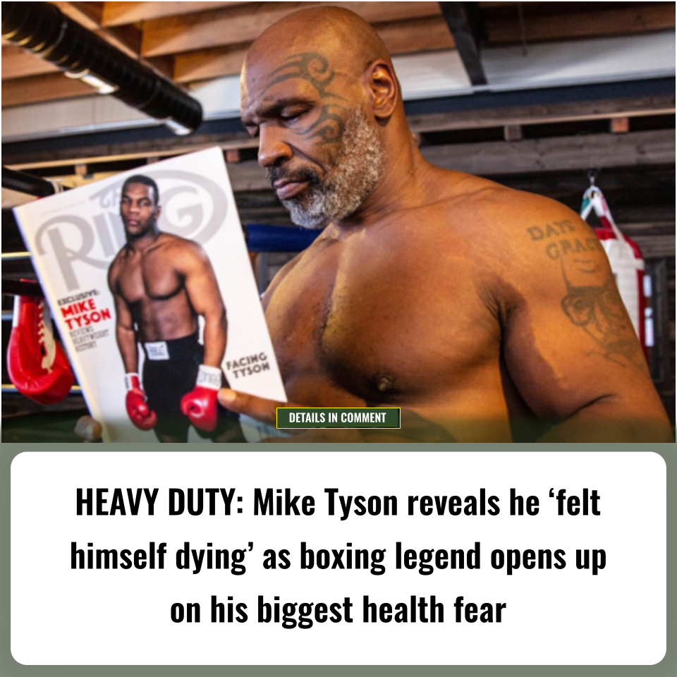 HEAVY DUTY: Mike Tyson reveals he ‘felt himself dying’ as boxing legend ...