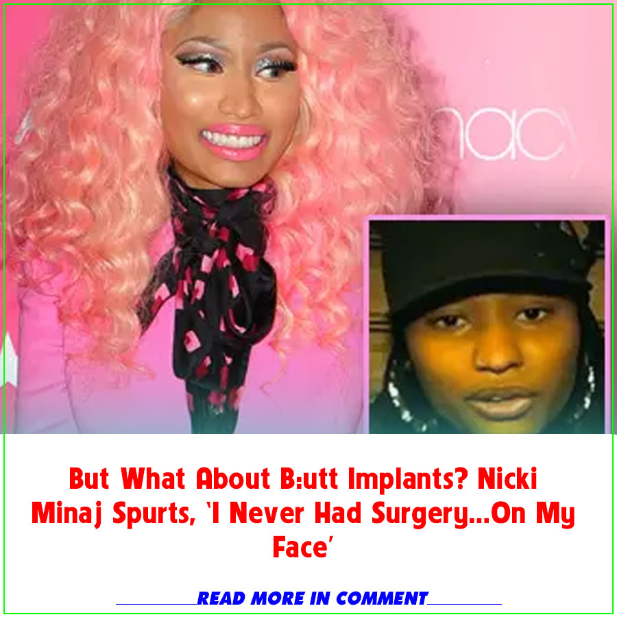But What About B:utt Implants? Nicki Minaj Spurts, ‘I Never Had Surgery ...