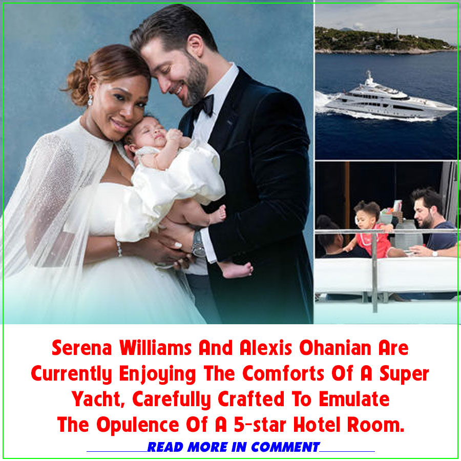 Serena Williams And Alexis Ohanian Are Currently Enjoying The Comforts Of A Super Yacht ...