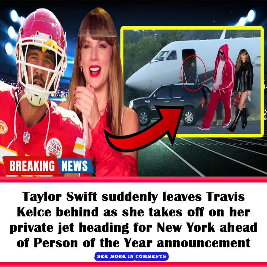 Taylor Swift suddenly leaves Travis Kelce behind as she takes off on ...