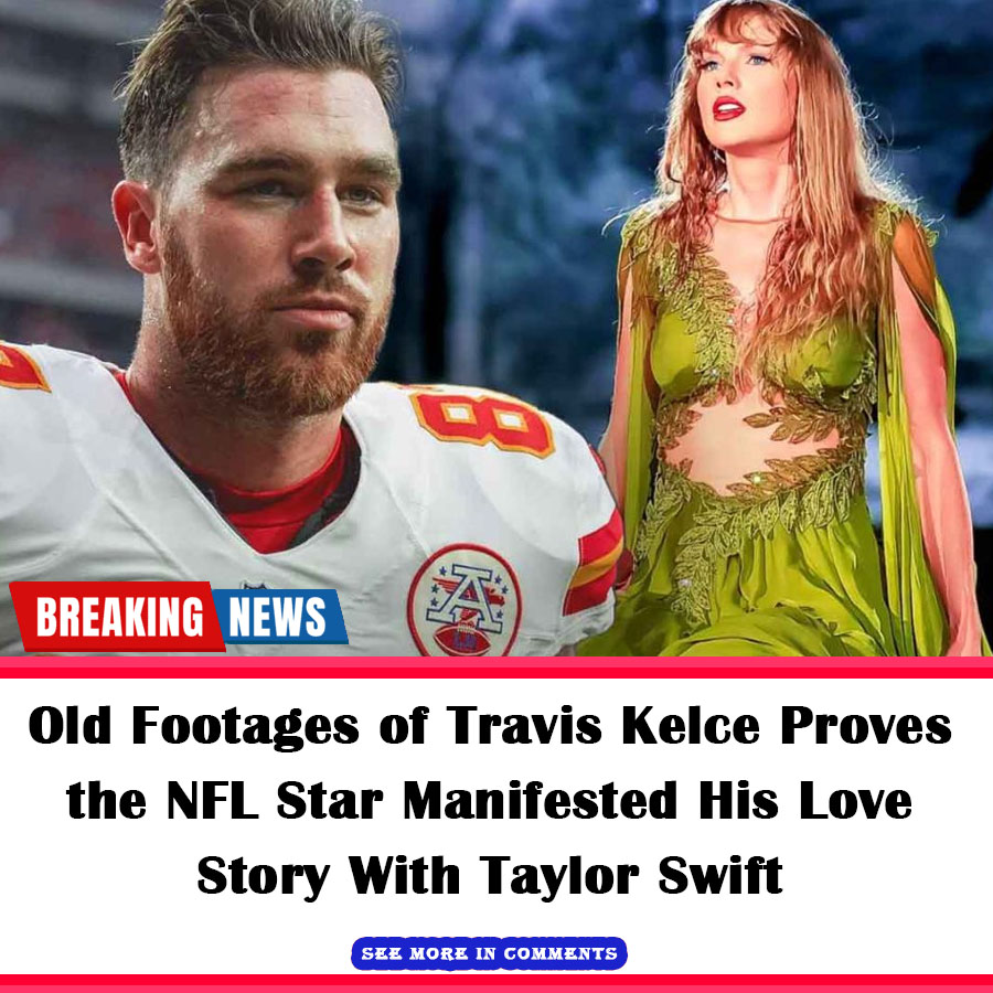 Old Footages of Travis Kelce Proves the NFL Star Manifested His Love Story With Taylor Swift - News