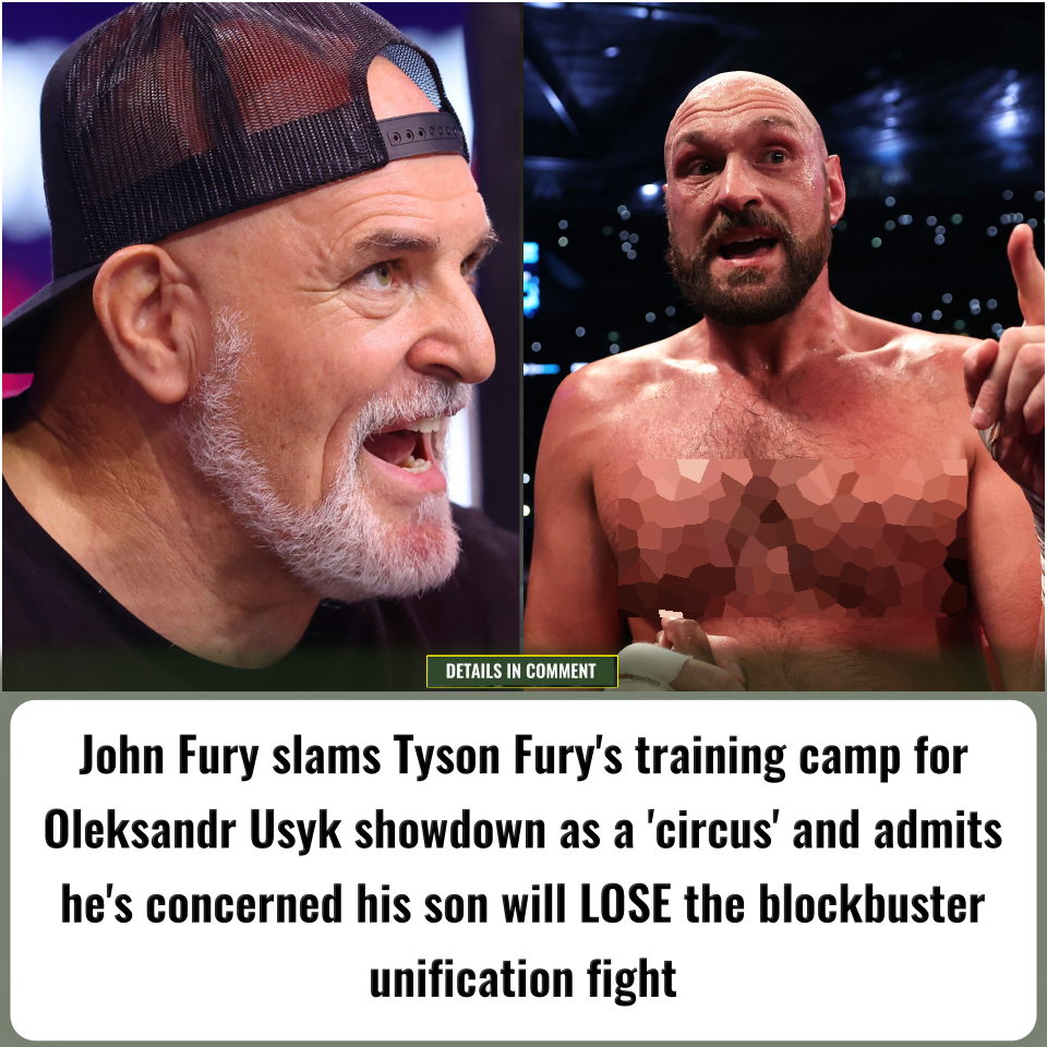 John Fury slams Tyson Fury's training camp for Oleksandr Usyk showdown ...