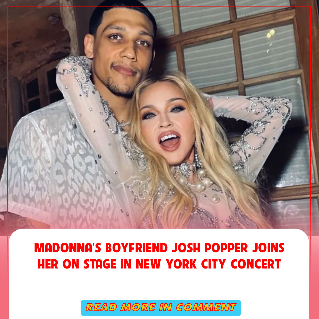MADONNA’S BOYFRIEND JOSH POPPER JOINS HER ON STAGE IN NEW YORK CITY ...