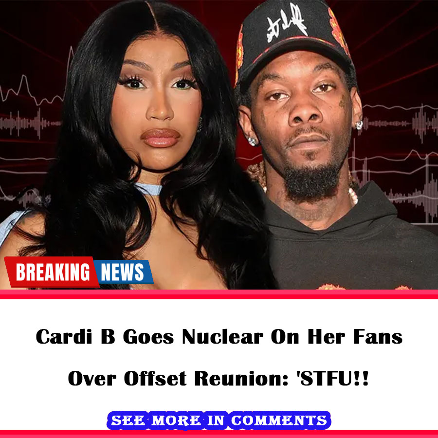 Cardi B Goes Nuclear On Her Fans Over Offset Reunion: 'STFU!! - News