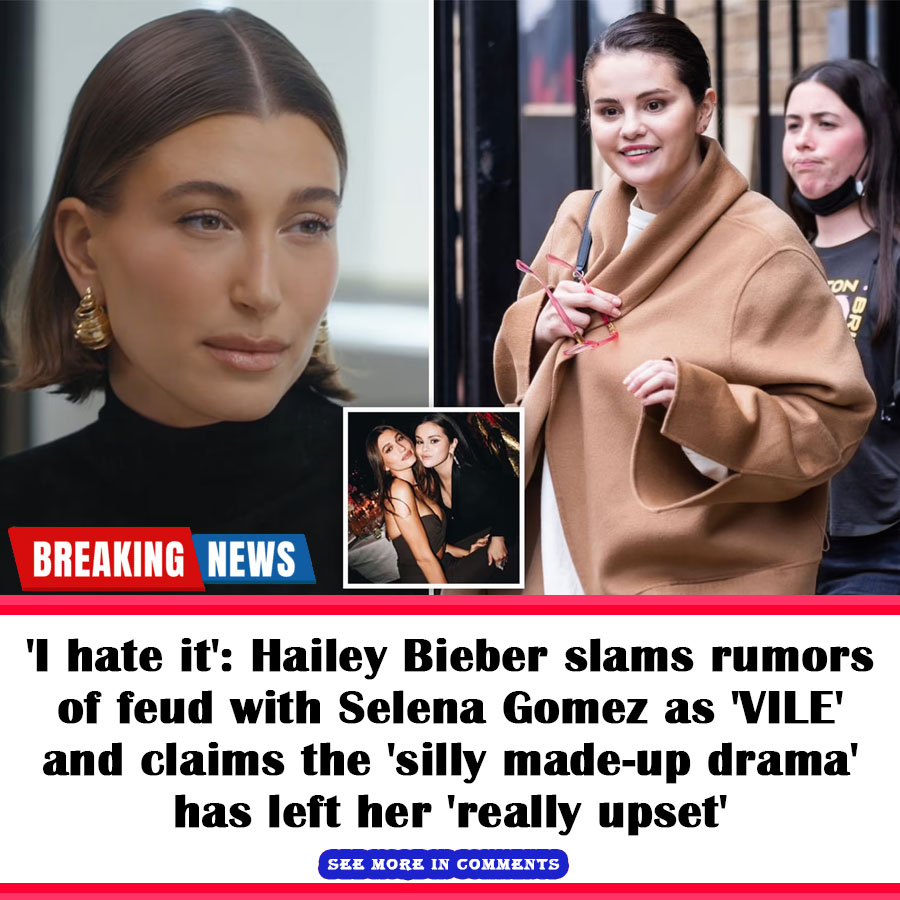 'I hate it': Hailey Bieber slams rumors of feud with Selena Gomez as 'VILE' and claims the ...