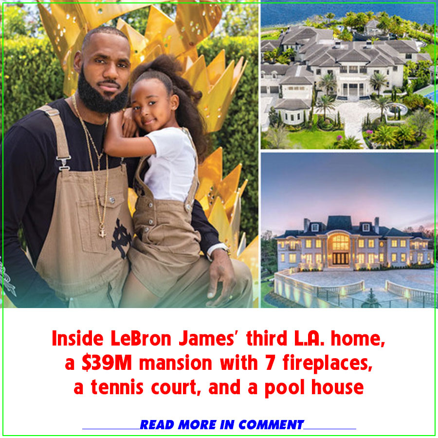 Inside LeBron James’ third L.A. home, a $39M mansion with 7 fireplaces ...