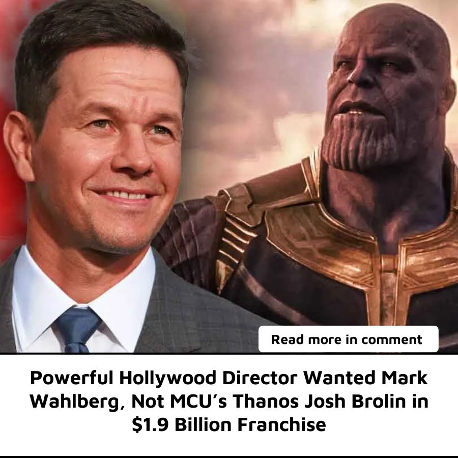 Powerful Hollywood Director Wanted Mark Wahlberg, Not MCU’s Thanos Josh ...