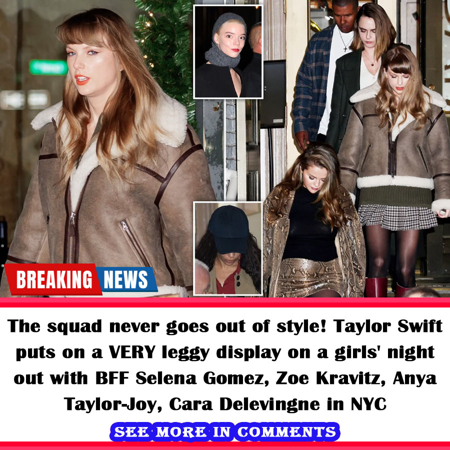 The squad never goes out of style! Taylor Swift puts on a VERY leggy ...