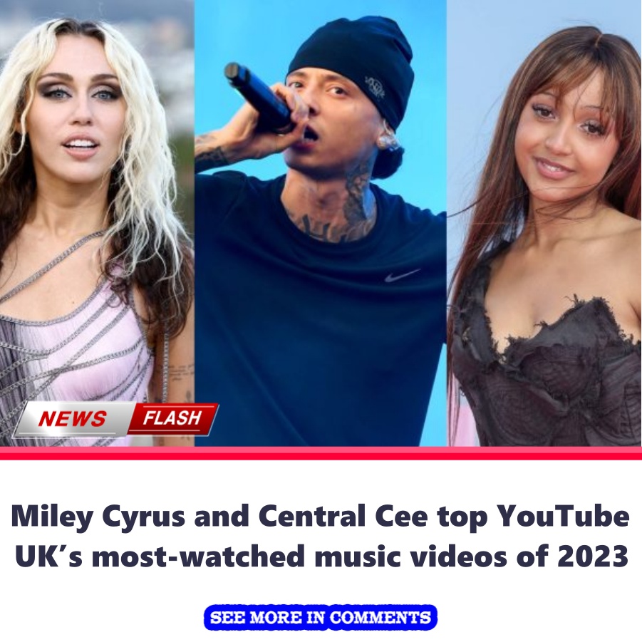 Miley Cyrus and Central Cee top YouTube UK’s most-watched music videos ...