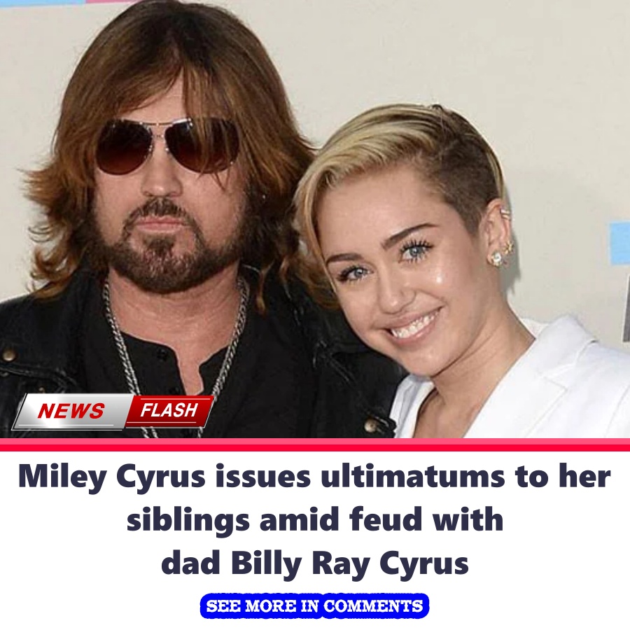 Miley Cyrus issues ultimatums to her siblings amid feud with dad Billy ...