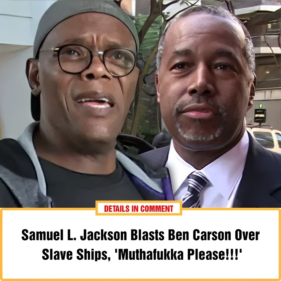 Samuel L. Jackson Blasts Ben Carson Over Slave Ships, ‘Muthafukka ...