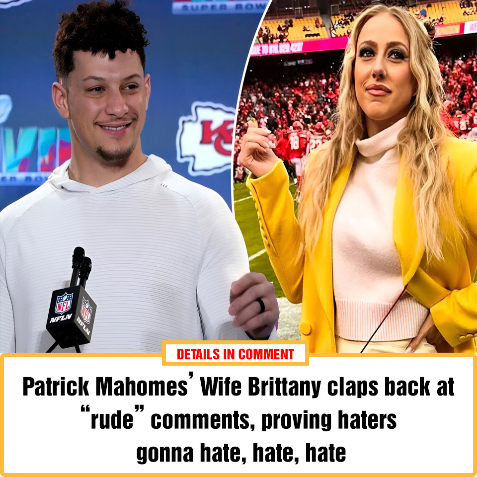 Patrick Mahomes’ Wife Brittany claps back at “rude” comments, proving haters gonna hate, hate ...