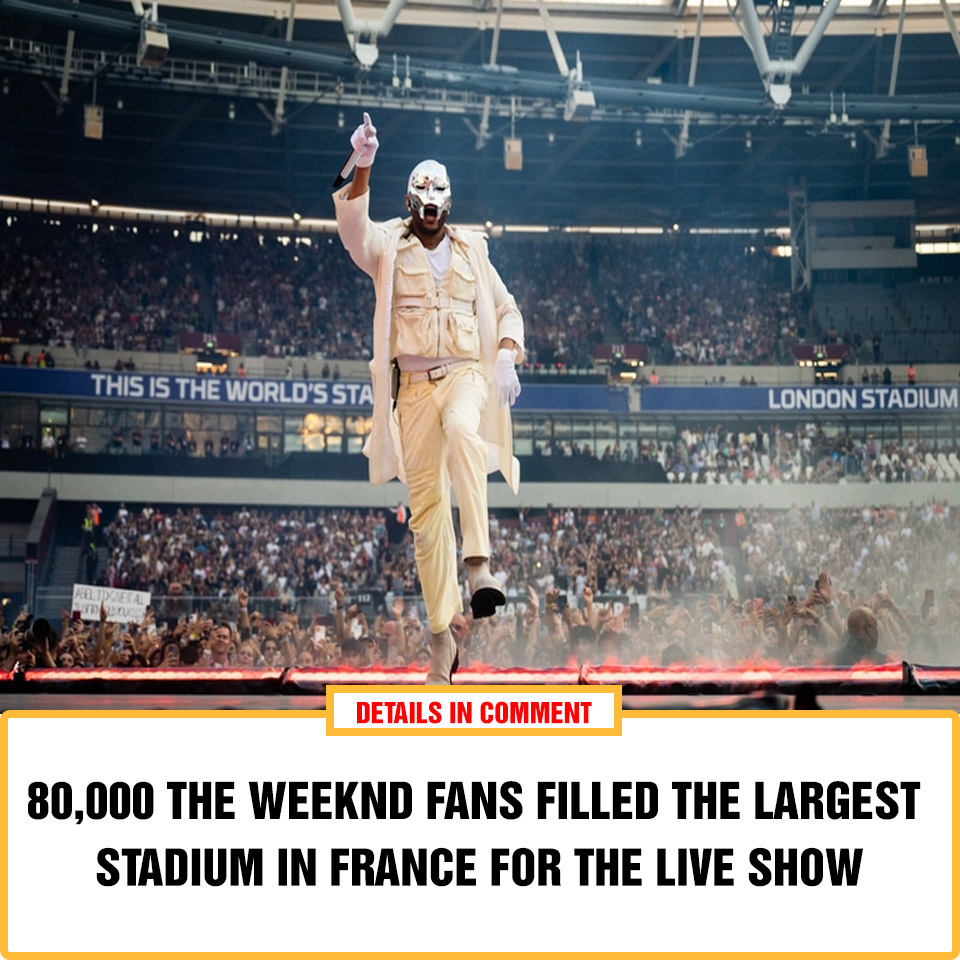 80,000 THE WEEKND FANS FILLED THE LARGEST STADIUM IN FRANCE FOR THE ...