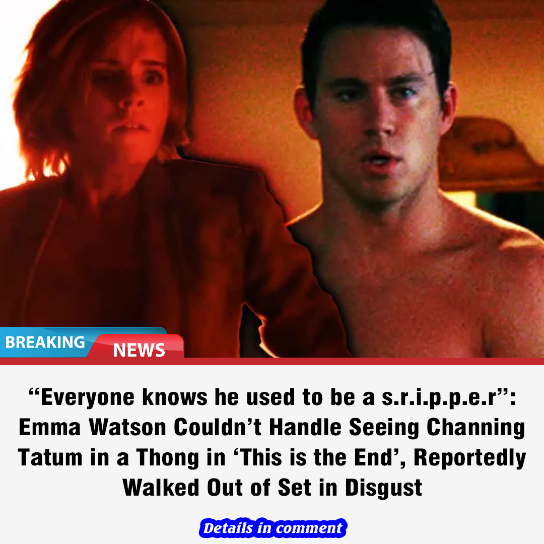 “Everyone knows he used to be a stripper”: Emma Watson Couldn’t Handle ...