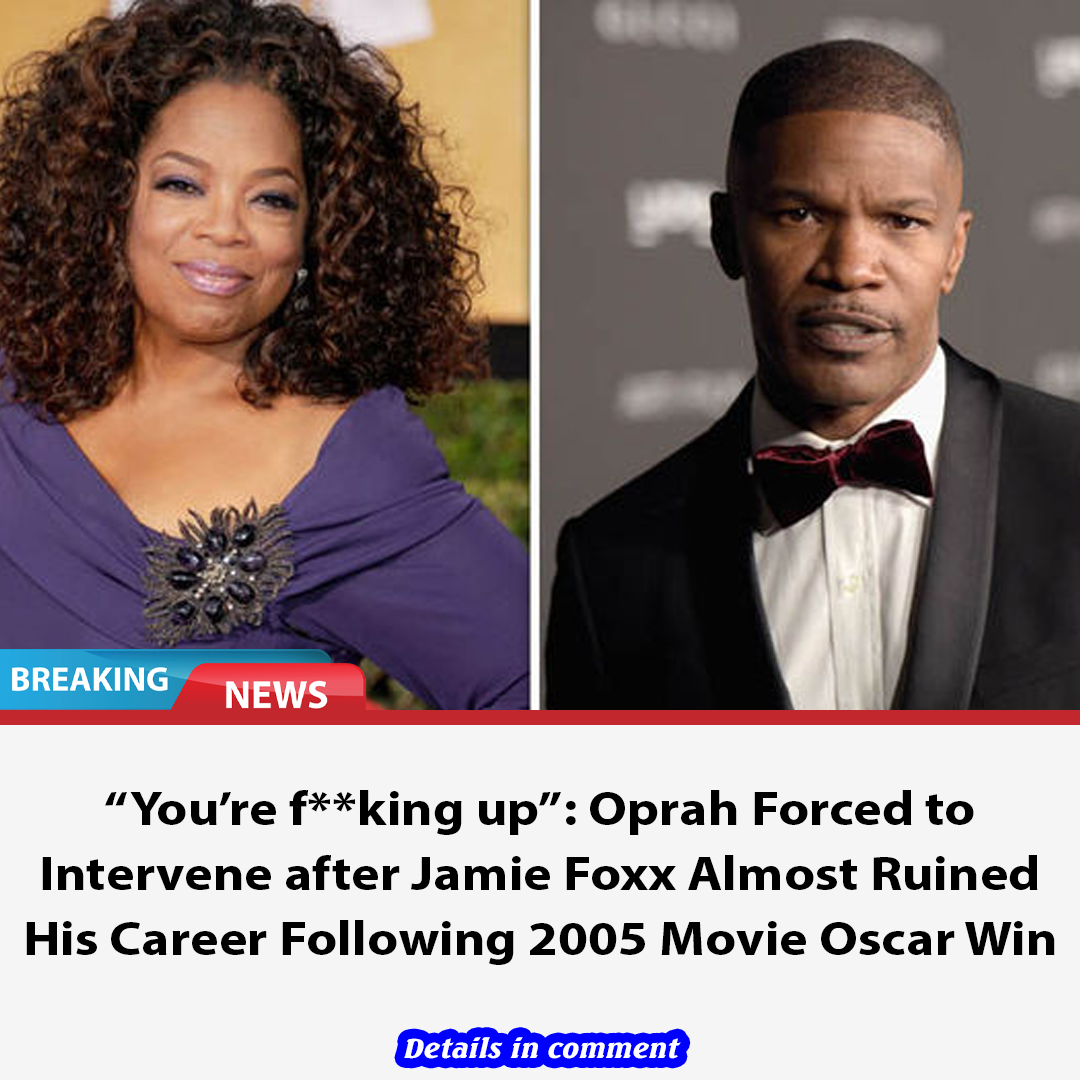 “You’re f**king up”: Oprah Forced to Intervene after Jamie Foxx Almost Ruined His Career ...