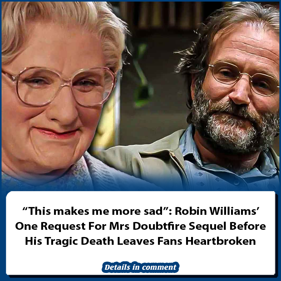 “This makes me more sad”: Robin Williams’ One Request For Mrs Doubtfire ...