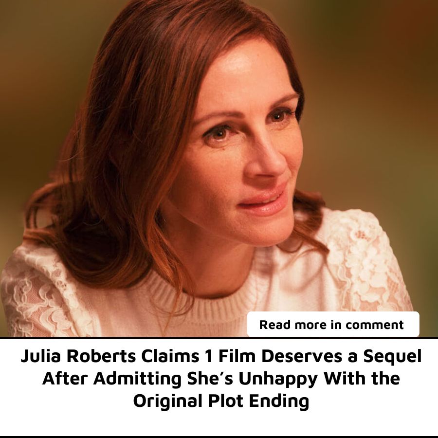 Julia Roberts Claims 1 Film Deserves a Sequel After Admitting She’s ...