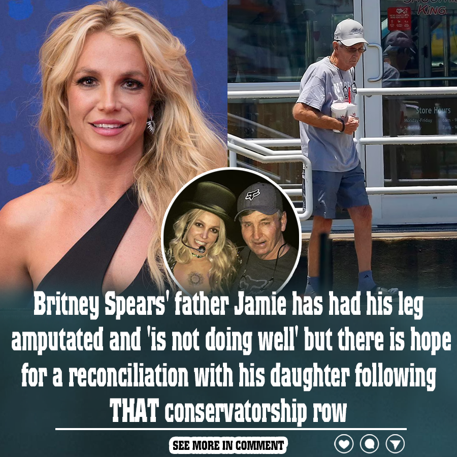 Britney Spears' father Jamie has had his leg amputated and 'is not doing well' but there is hope ...
