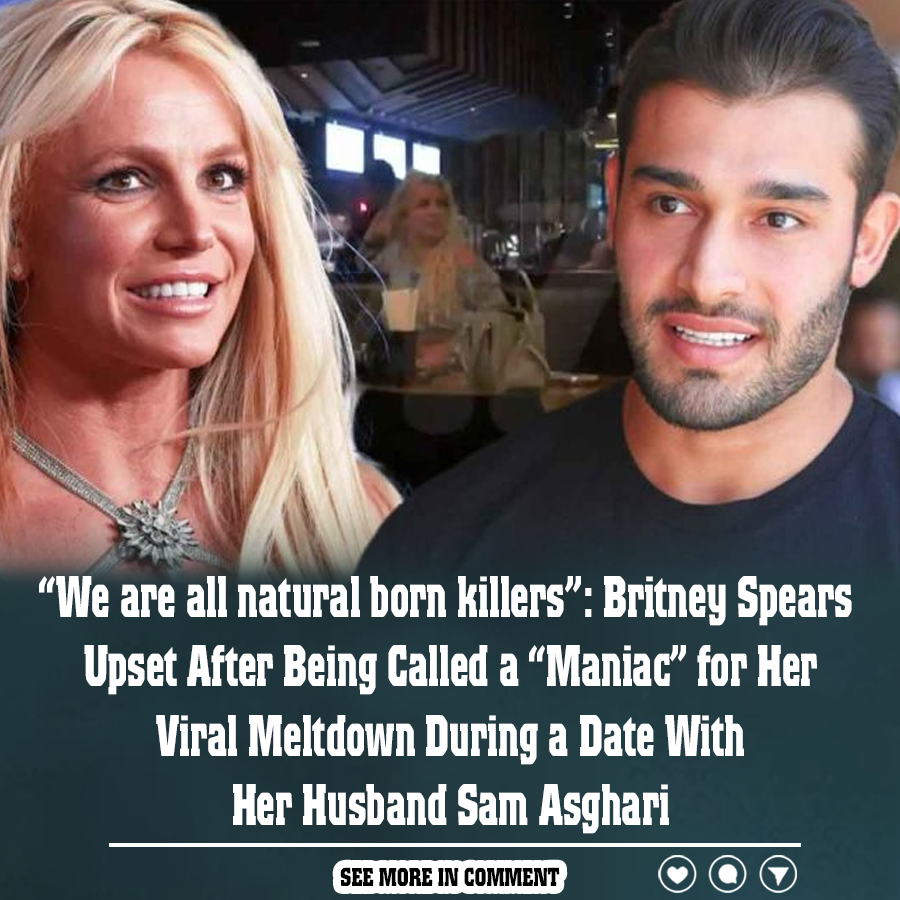 “We are all natural born killers”: Britney Spears Upset After Being Called a “Maniac” for Her ...