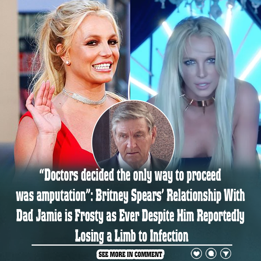 “Doctors decided the only way to proceed was amputation”: Britney Spears’ Relationship With Dad ...