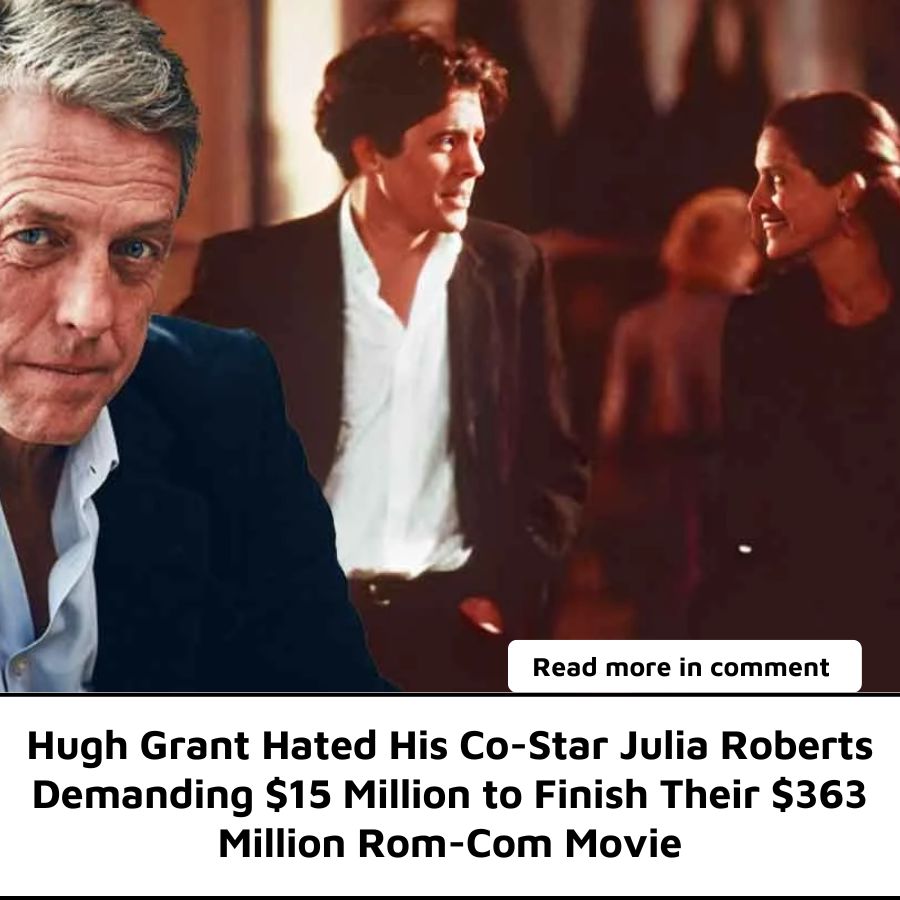 Hugh Grant Hated His Co-Star Julia Roberts Demanding $15 Million to ...