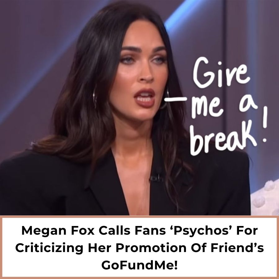 Megan Fox Calls Fans ‘Psychos’ For Criticizing Her Promotion Of Friend ...