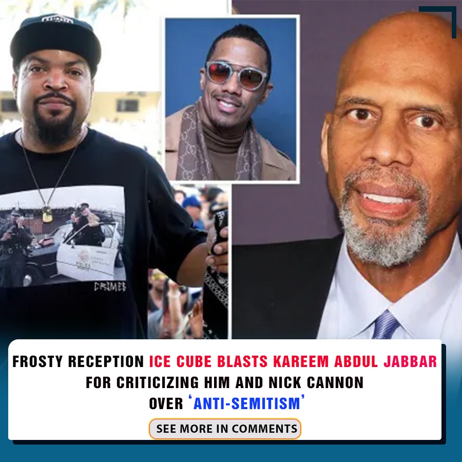 FROSTY RECEPTION Ice Cube blasts Kareem Abdul-Jabbar for criticizing him and Nick Cannon over ...