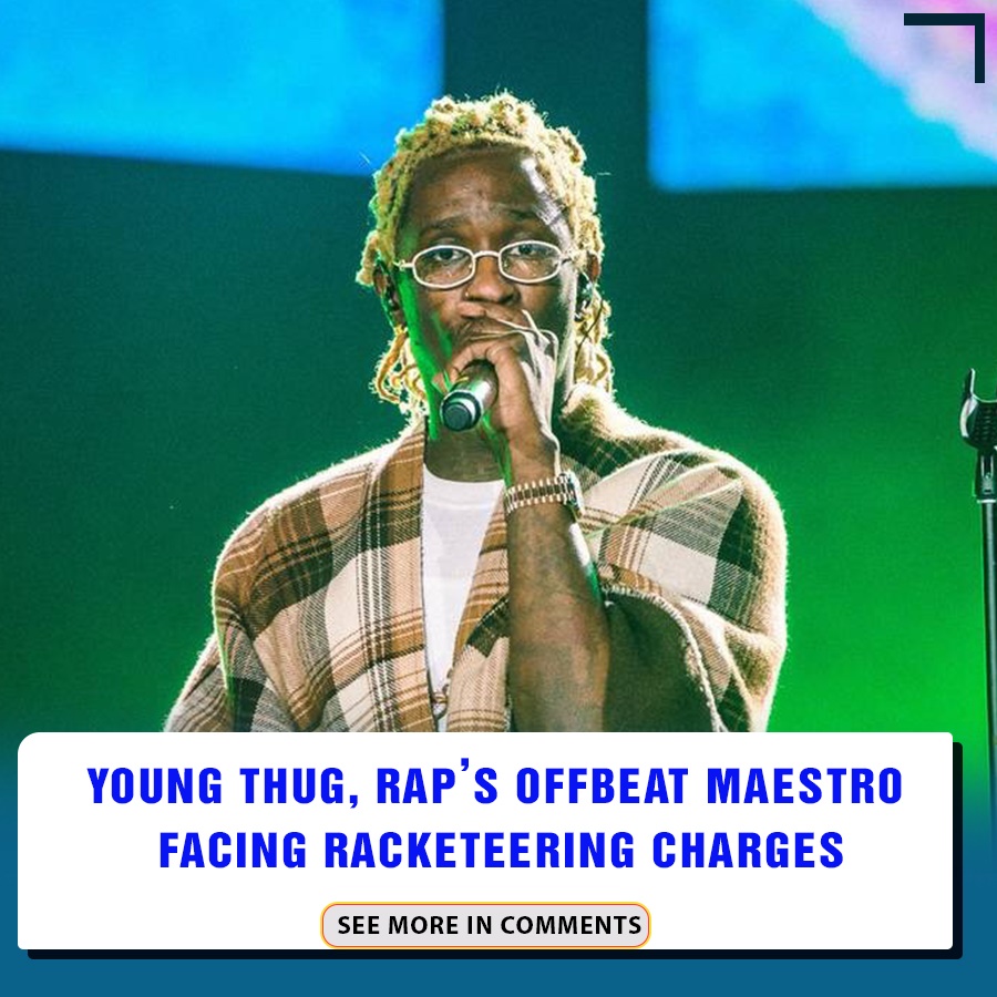 YOUNG THUG, RAP’S OFFBEAT MAESTRO FACING RACKETEERING CHARGES - News