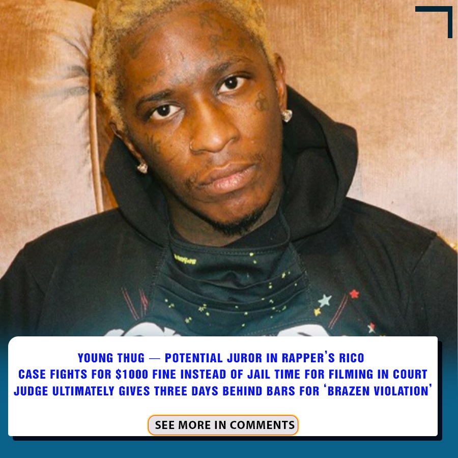 Young Thug — Potential Juror In Rapper’s RICO Case Fights For $1000 ...